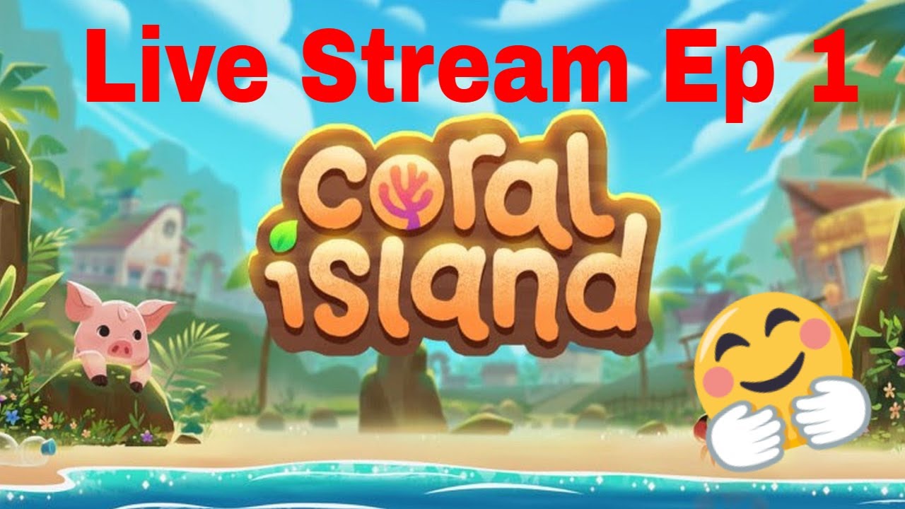 Coral Island - Live Stream- Let's begin a new Story. 0930 to 1130 - YouTube