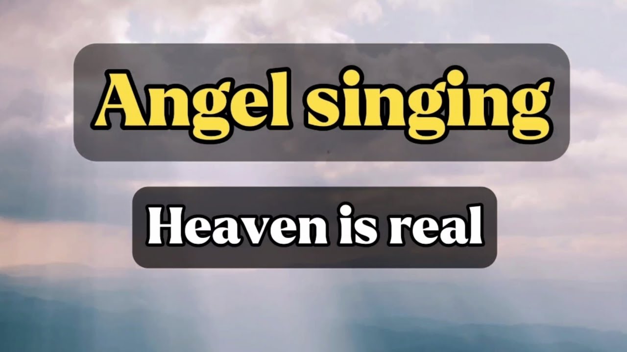 Angel Singing / Heaven is real / 2022 recorded - YouTube