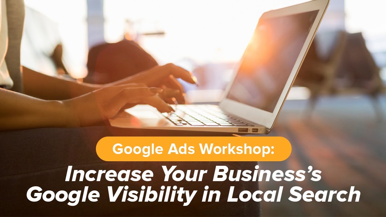 Google Ads Workshop: Increase Your Business’s Google Visibility in ...