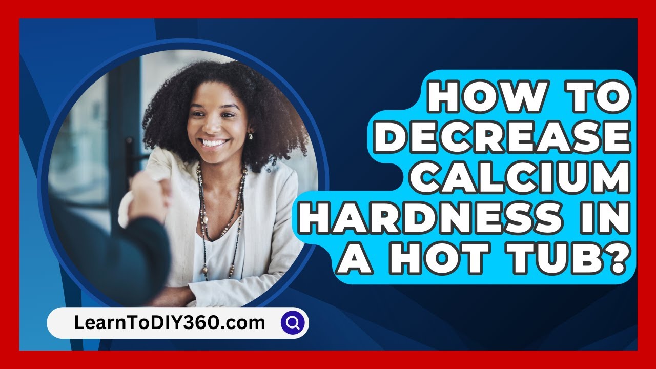 How to Decrease Calcium Hardness in a Hot Tub? - LearnToDIY360.com ...