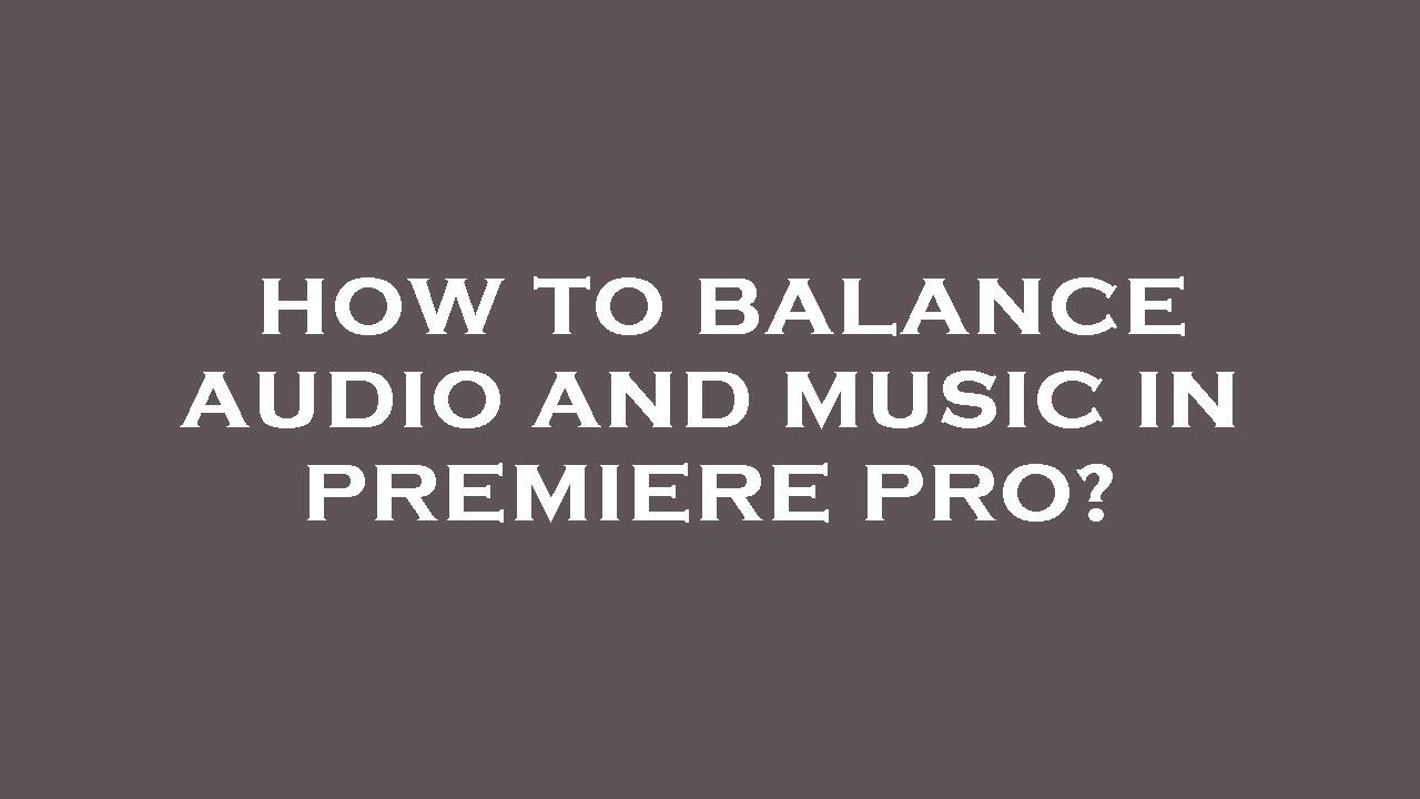 How to balance audio and music in premiere pro? - YouTube