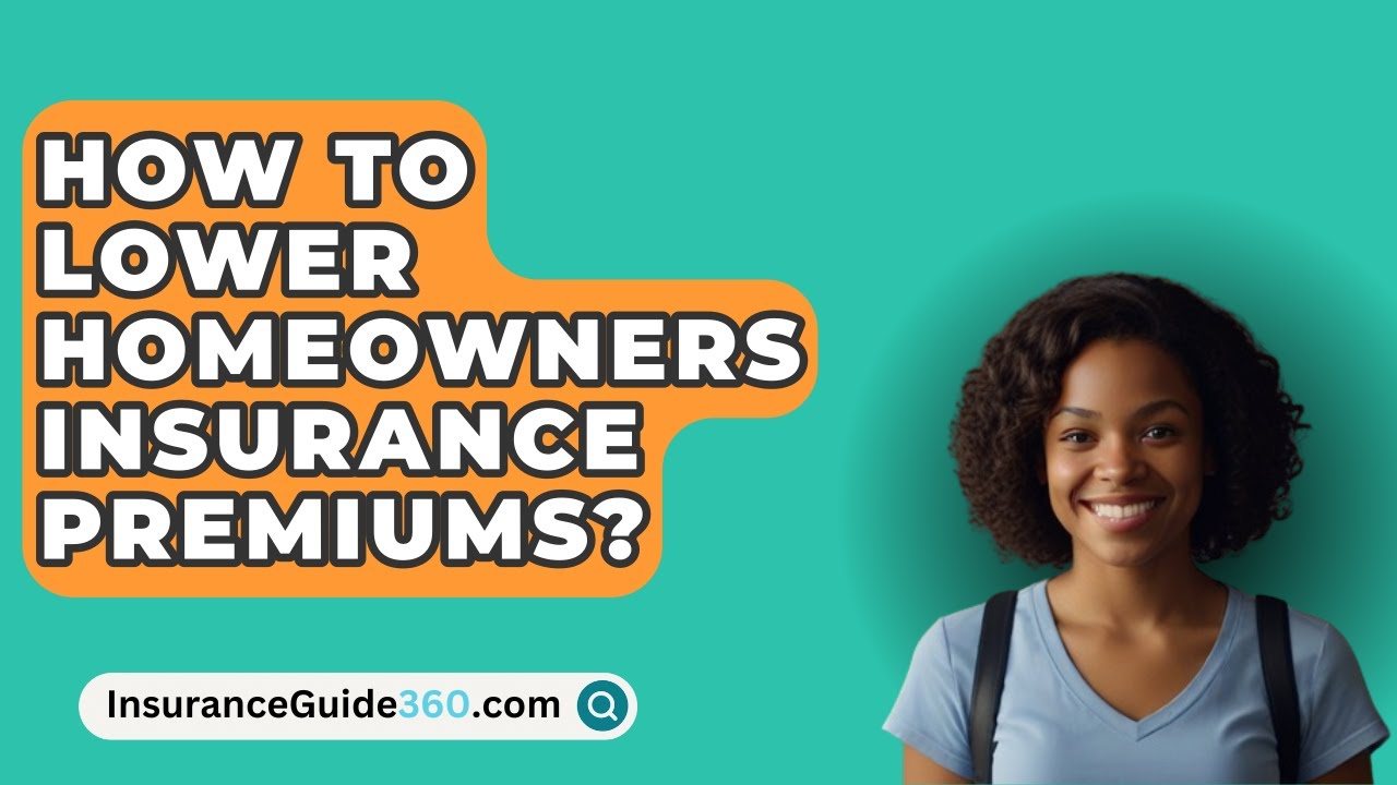 How To Lower Homeowners Insurance Premiums? - InsuranceGuide360.com ...