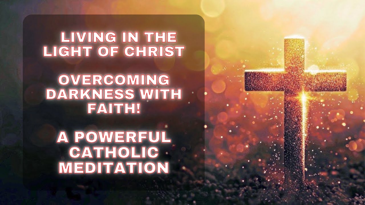 Living in the Light of Christ Overcoming Darkness with Faith - Catholic ...