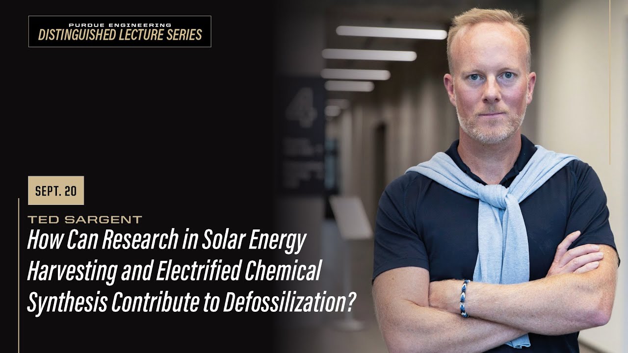 Purdue Engineering Distinguished Lecture Series: Ted Sargent, lecture ...