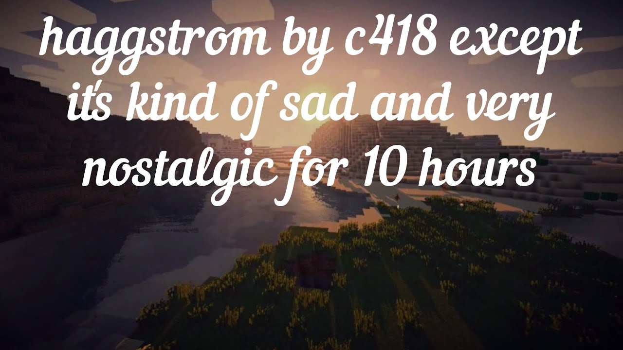 haggstrom but it's kind of sad and very nostalgic extended for 10 hours ...