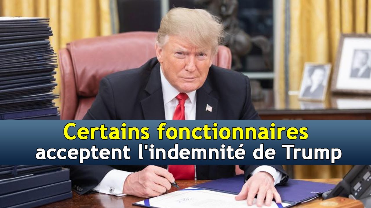 Certains fonctionnaires acceptent l'indemnité de Trump | DRM News ...