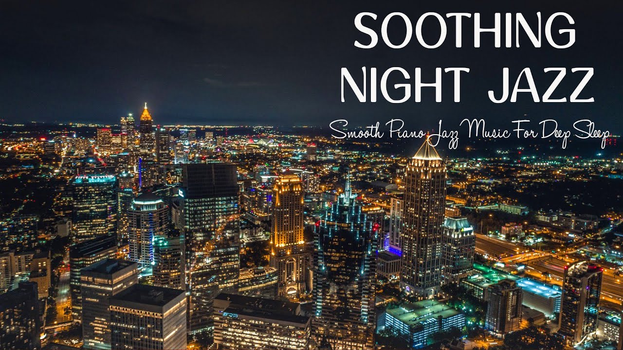 Soothing Night Jazz Music for Chill Out & Sleep - Smooth Background ...