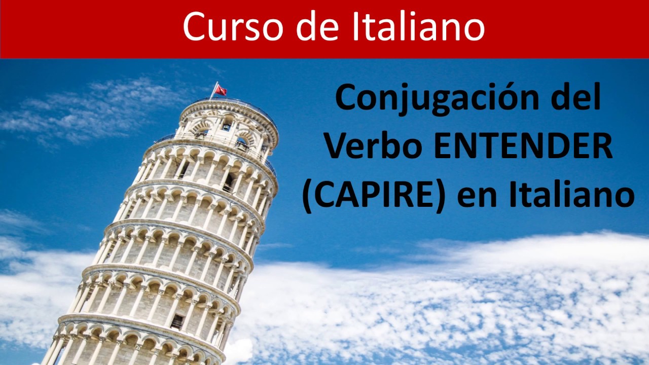 Curso de Italiano - Conjugación Verbo ENTENDER (CAPIRE) en Italiano ...