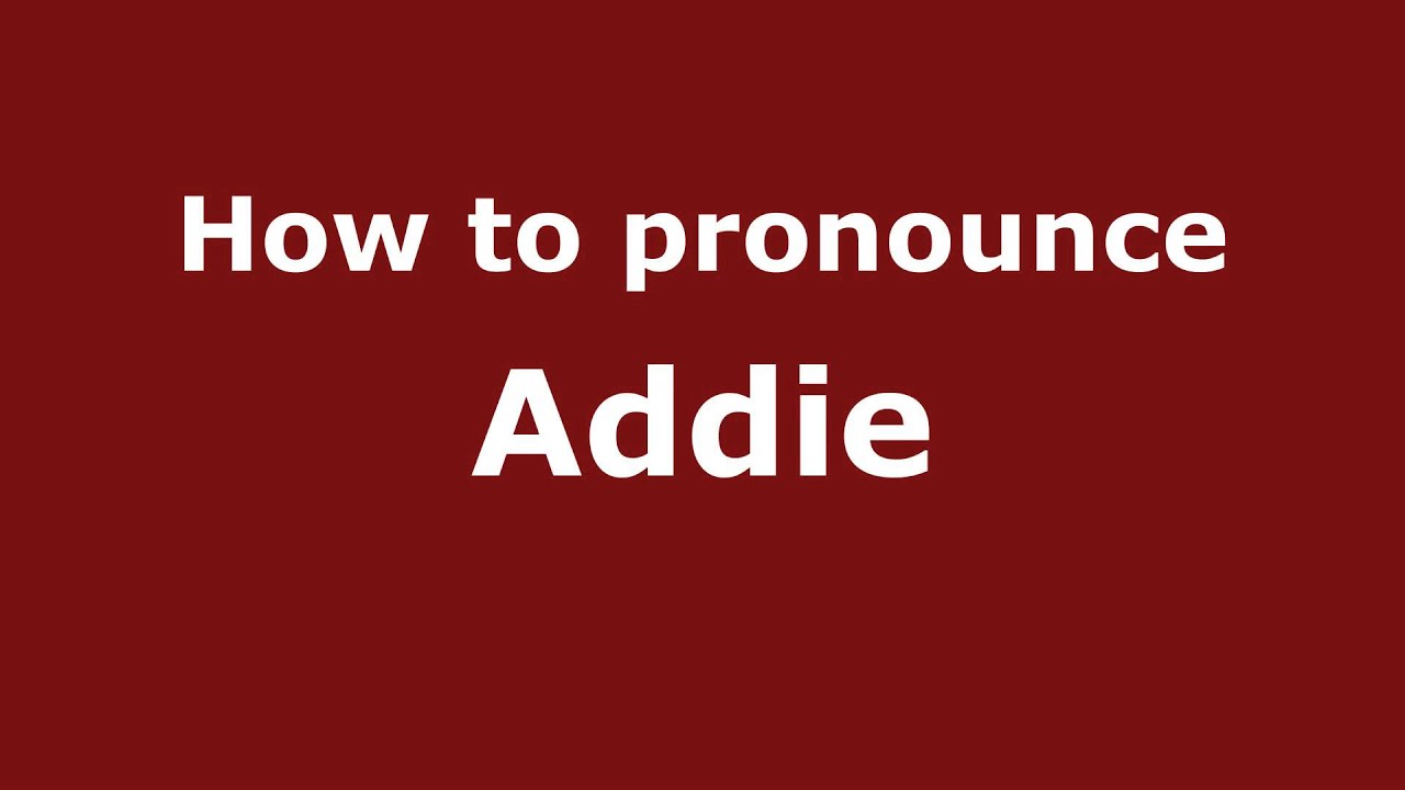 How to Pronounce Addie - PronounceNames.com - YouTube