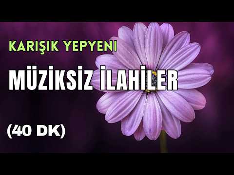 KARIŞIK YENİ MÜZİKSİZ İLAHİLER - İLAHİ DİNLETİSİ 2026