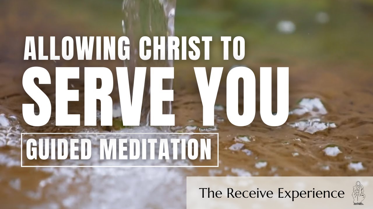How does Christ want to serve me today? | Guided Meditation and ...