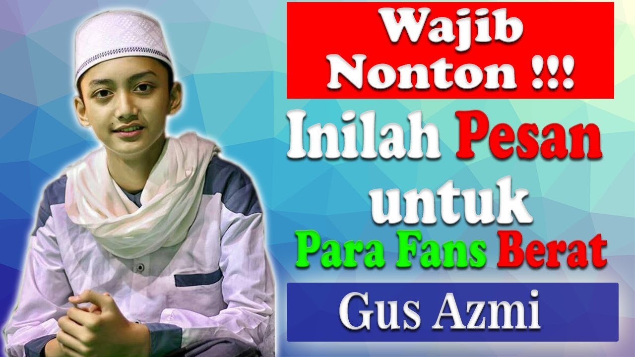 [NEW] WAJIB NONTON INILAH PESAN GUS AZMI SYUBBANUL MUSLIMIN UNTUK PARA ...