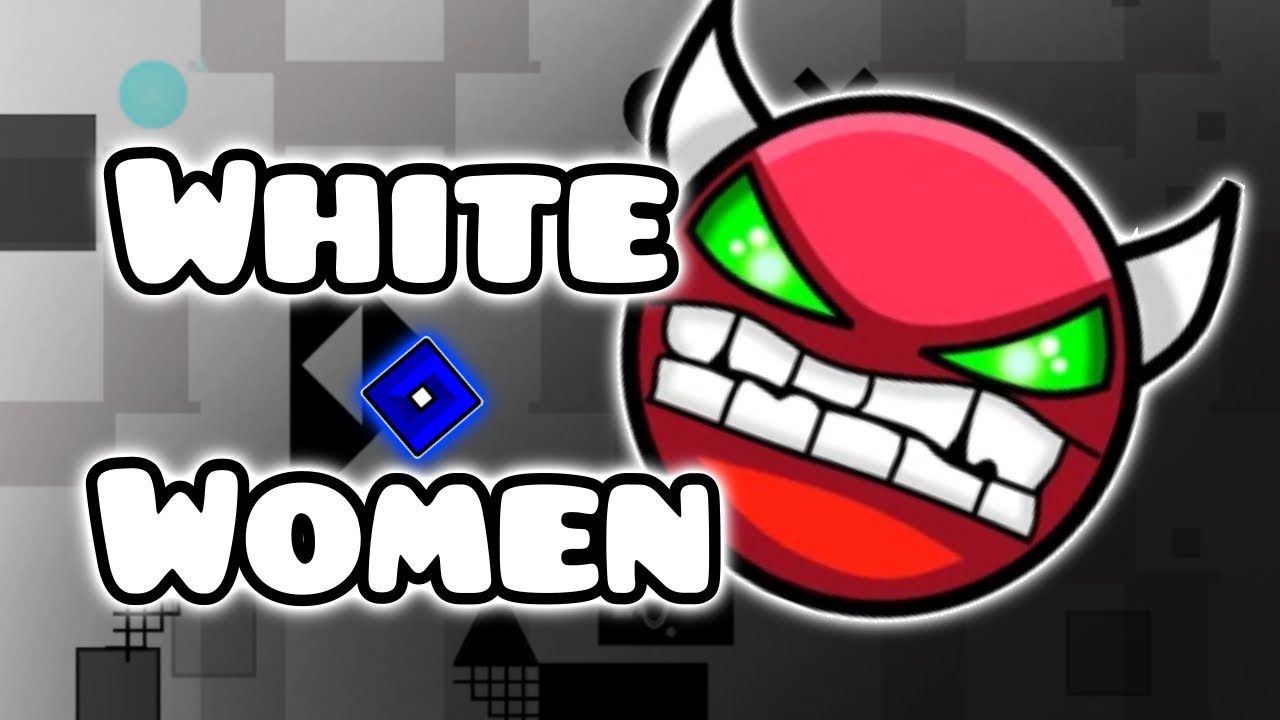 White Women - Geometry Dash (Mobile) - YouTube