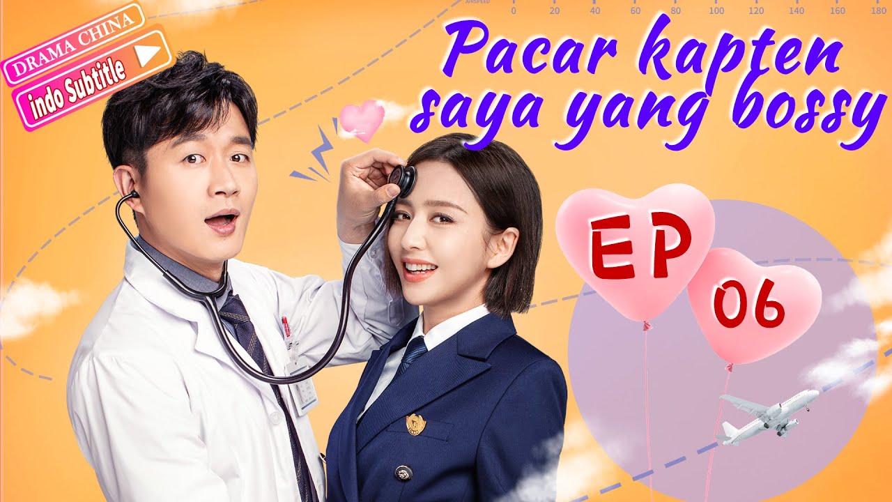 👨‍⚕️💖👩‍ ️Pacar kapten saya yang bossy | My bossy captain girlfriend | 📏EP06 | 我的霸道机长女友丨Drama ...