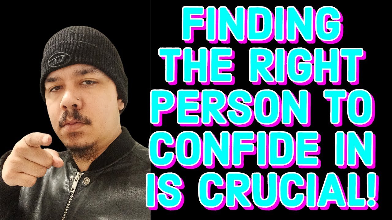 FINDING THE RIGHT PERSON TO CONFIDE IN IS CRUCIAL‼️ - YouTube