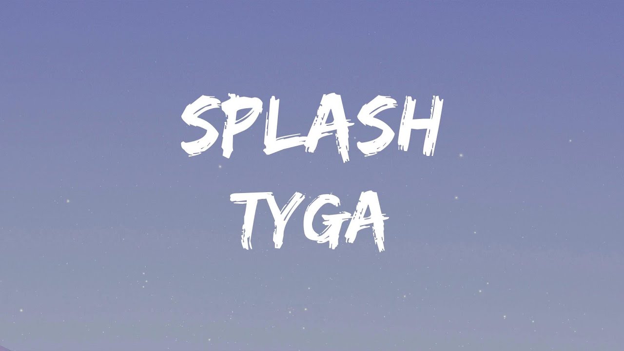 Tyga - Splash (Lyrics) - YouTube