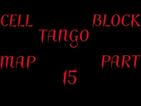 ||CELL BLOCK TANGO MAP PART 15|| - YouTube