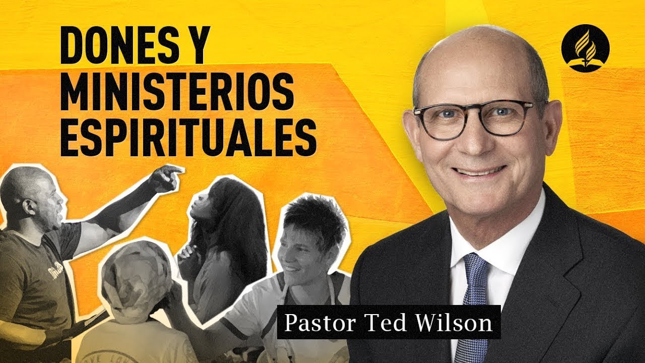 Creencia # 17: Dones y ministerios espirituales. Pastor Ted Wilson y ...