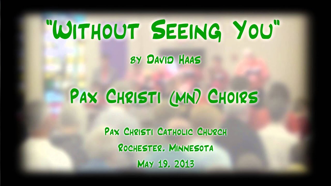 "Without Seeing You" (Haas) - Pax Christi (MN) Choirs - YouTube