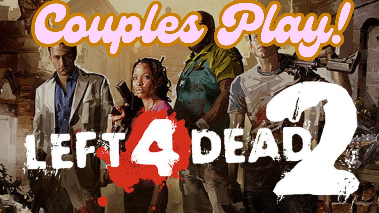 Couples Play Left for Dead 2 P2! - YouTube
