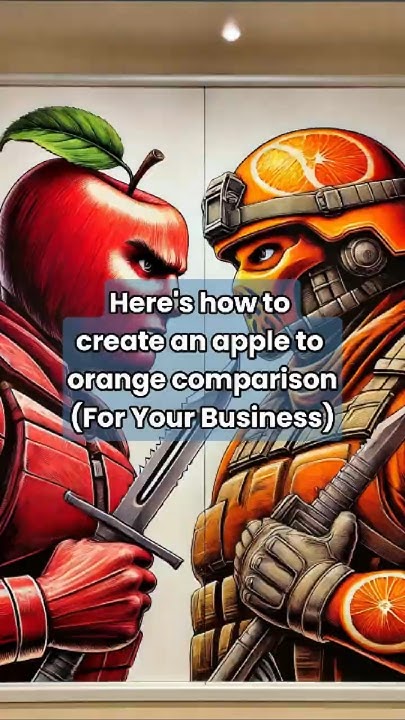 The Apple to Orange Comparison Technique: Stand Out from Competitors ...