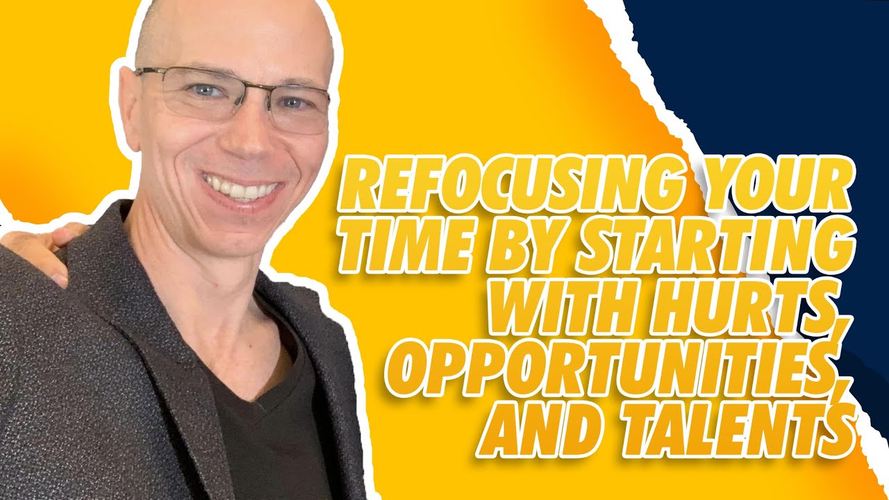 Refocusing Your Time by Starting With Hurts, Opportunities, and Talents | 375 - YouTube