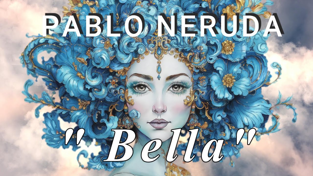 PABLO NERUDA - Bella - #amore #poesia #pabloneruda #poesiadamore - YouTube