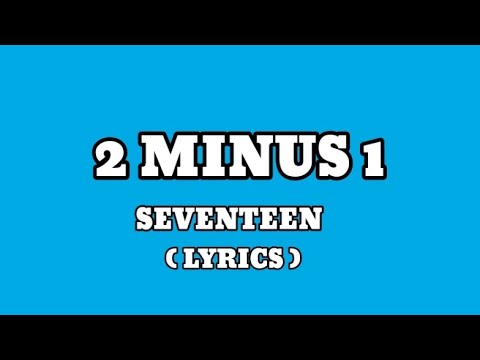 SEVENTEEN - 2 MINUS 1 (LYRICS) - YouTube