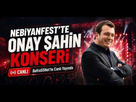 Onay Şahin NebiyanFest’te Sahne Aldı! Konser Bafra55.net’te Canlı Yayında #OnayŞahin