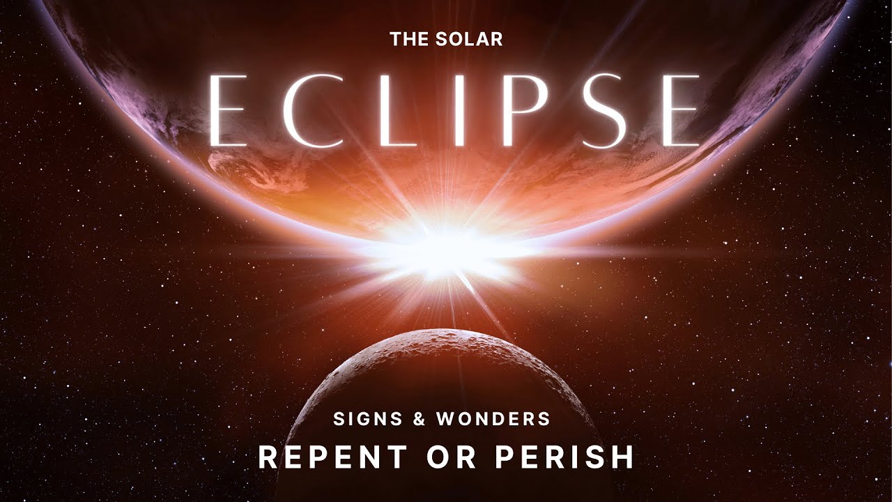 THE SOLAR ECLIPSE (SIGNS OF THE END) REPENT OR RERISH - YouTube