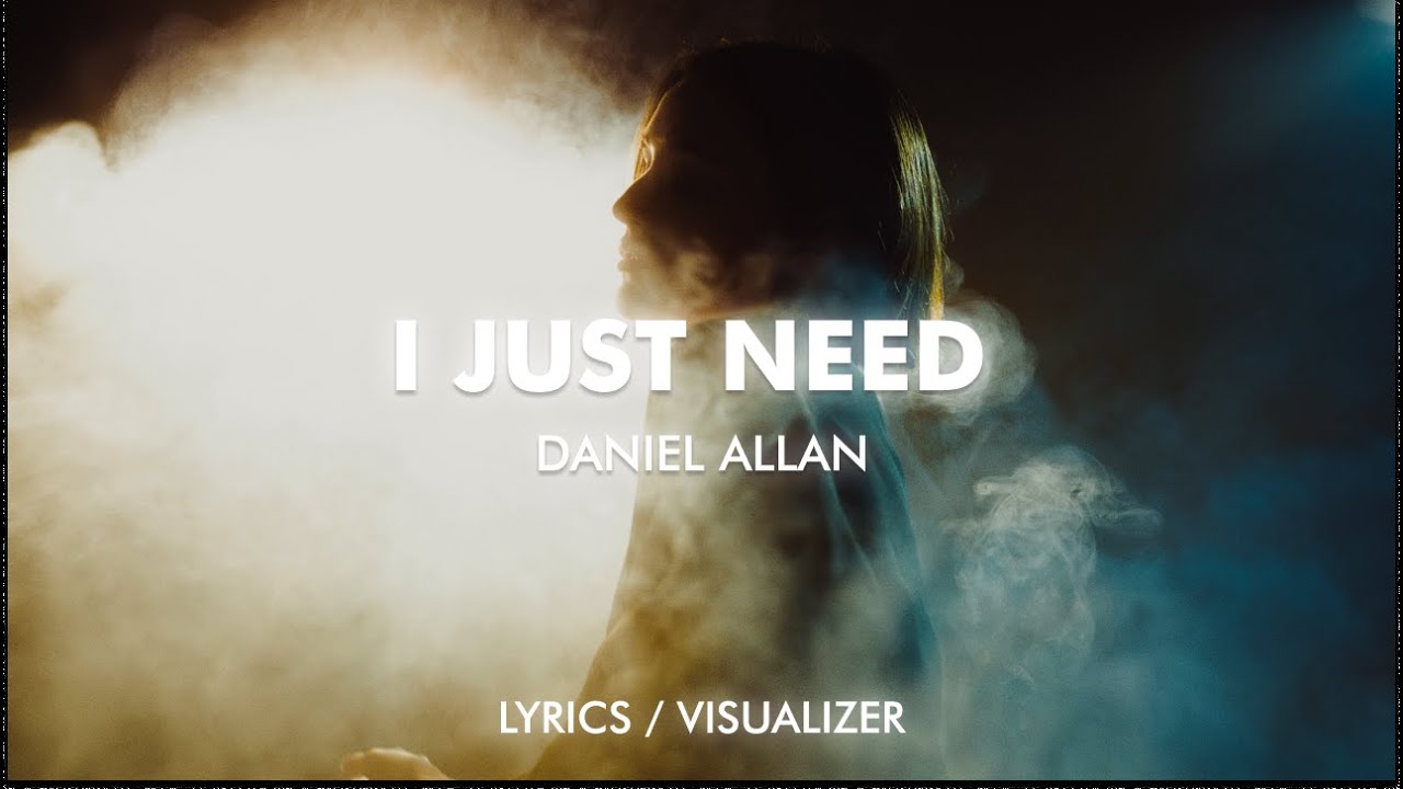 Daniel Allan - I Just Need ft. Lyrah (Lyrics/Visualizer) - YouTube