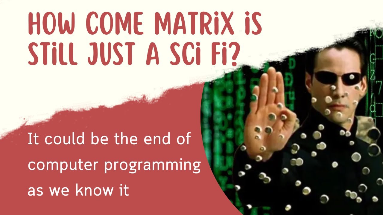 How come matrix is still just a sci fi? It could be the end of computer ...