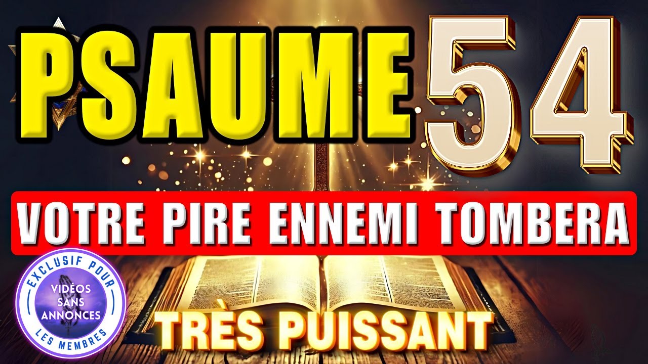 🛑PSAUME 54 : Pour EXPULSER les liens, les ennemis, l'envie, les sorts ...