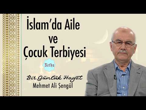 İslam’da Aile ve Çocuk Terbiyesi | Bir Günlük Hayat 26 | Mehmet Ali Şengül