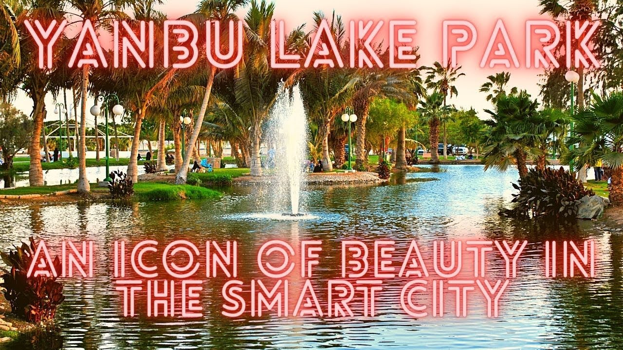 Yanbu Lake Park, Saudi Arabia- VLOG | An Icon Of Beauty in the Smart ...
