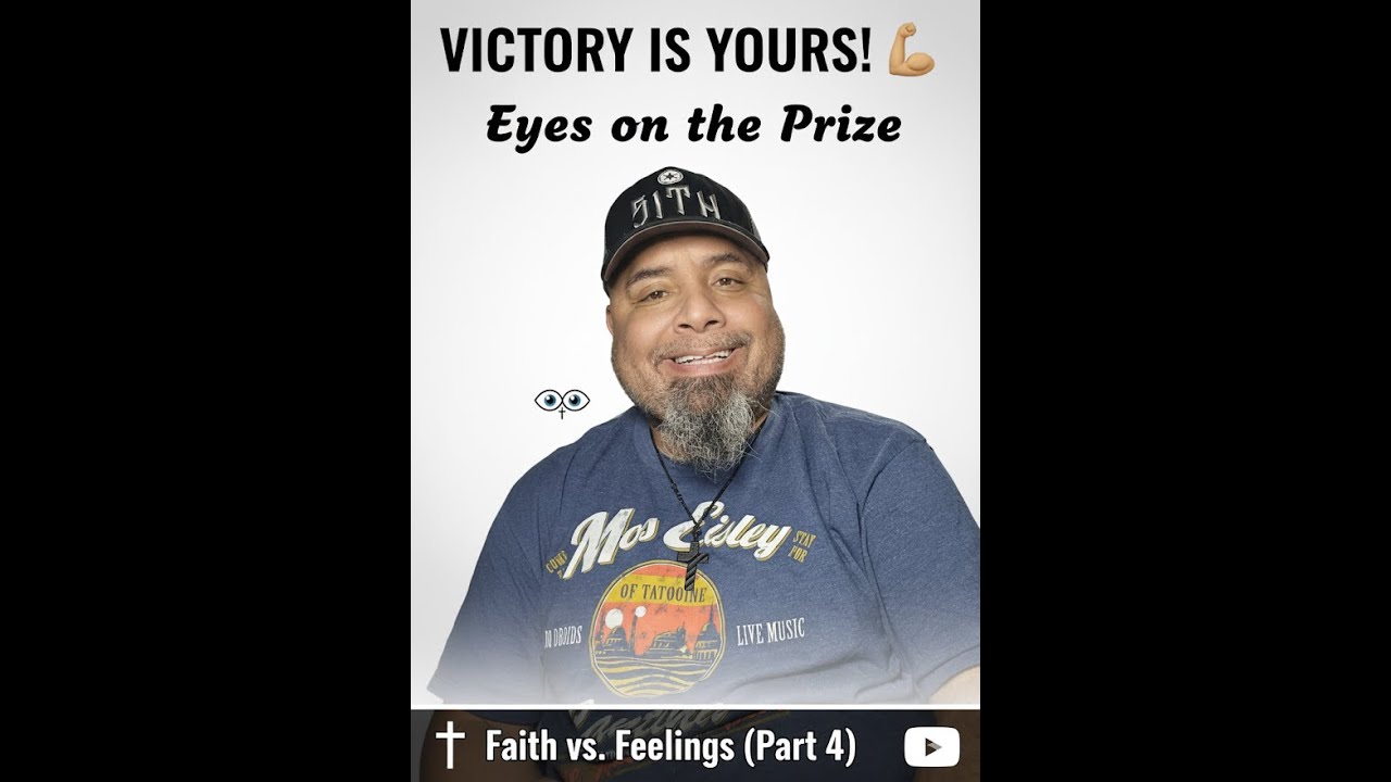 Part 4 Eyes on the Prize: Faith vs. Feelings - YouTube