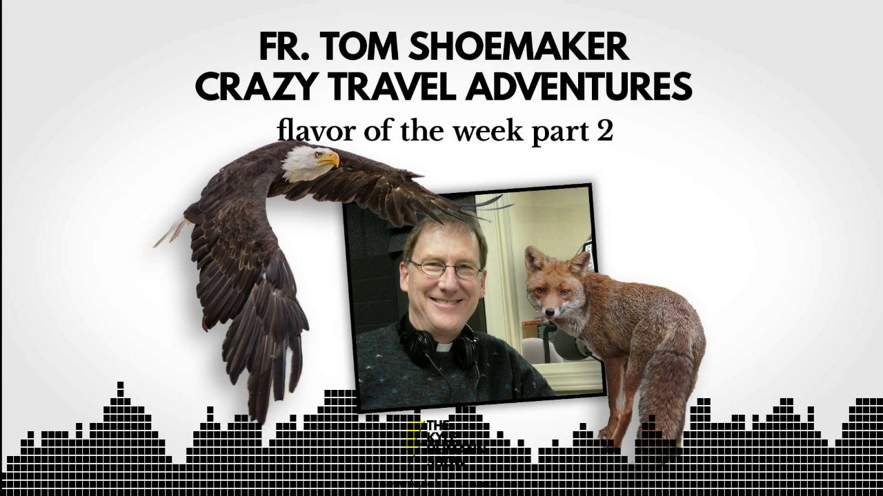 469 Crazy Travel Adventures - Fr Tom Shoemaker - Flavor of the Week Pt ...