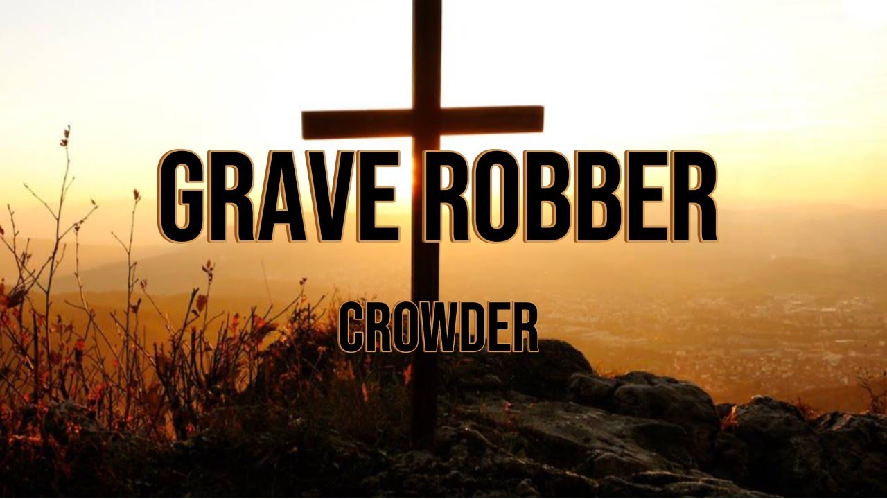 Graver Robber | Crowder (lyric) - YouTube