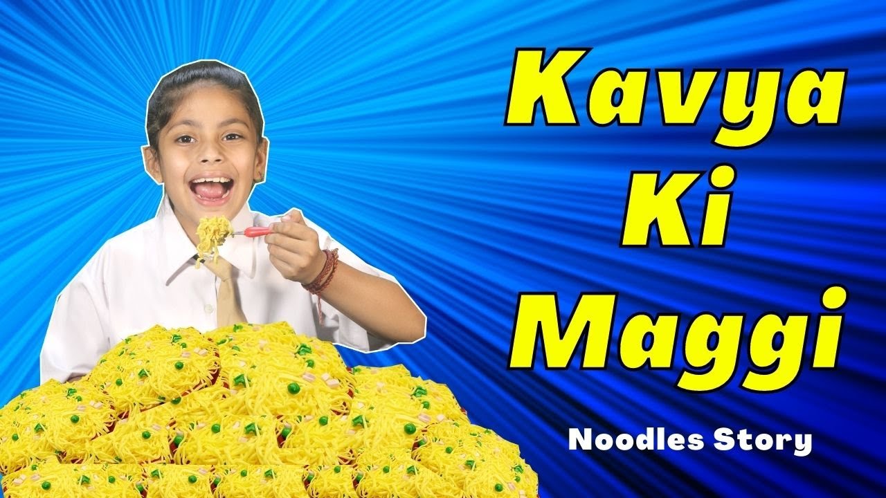 Kavya Ki Maggi Noodles Story Moral Story for Kids in Hindi Funny ...