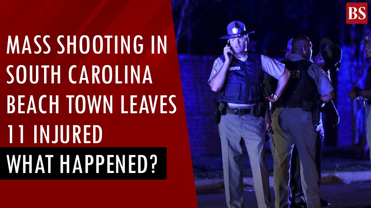 Mass shooting in South Carolina beach town leaves 11 injured | What ...
