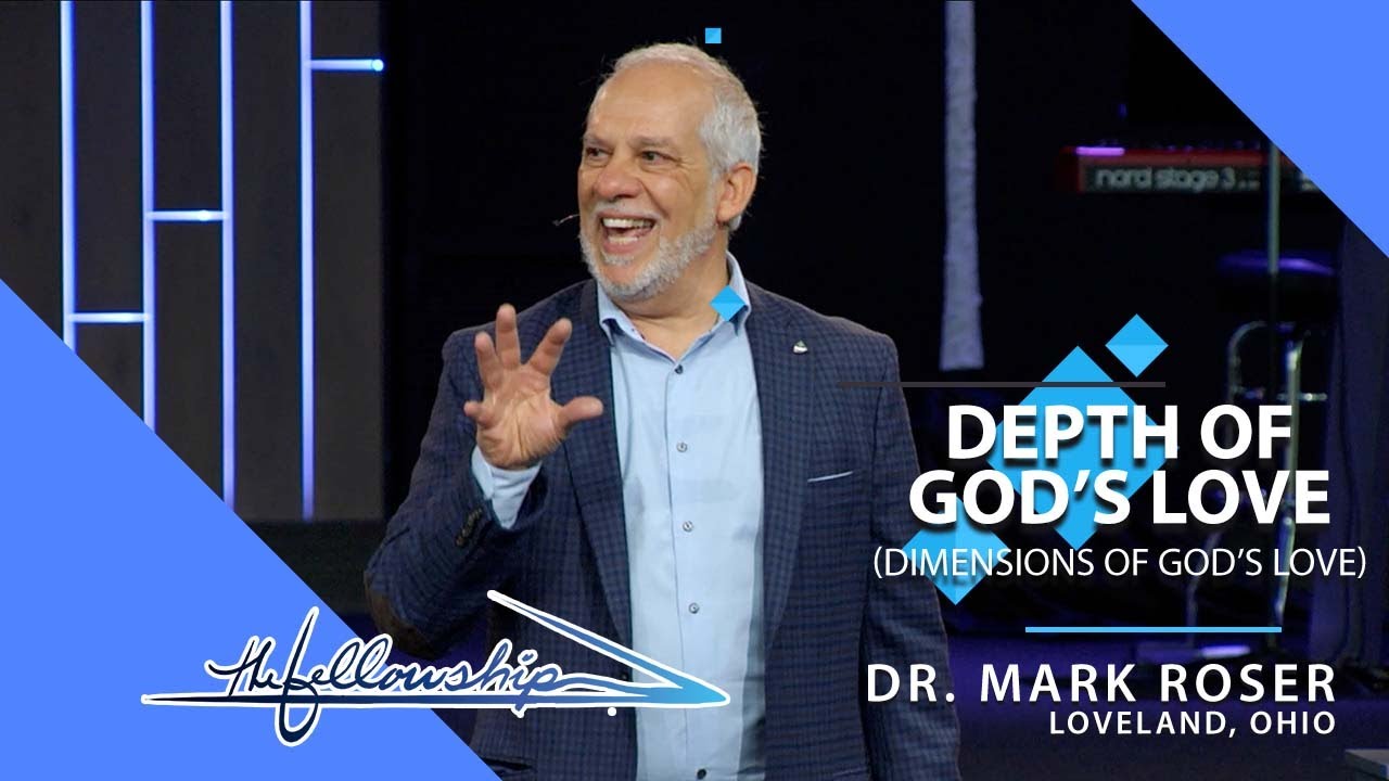Depth Of God's Love | Dr. Mark Roser | The Fellowship - YouTube
