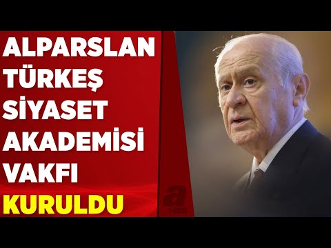 Bahçeli, Türkiye Alparslan Türkeş Siyaset Akademisi Vakfı kurulduğunu bildirdi: | A Haber