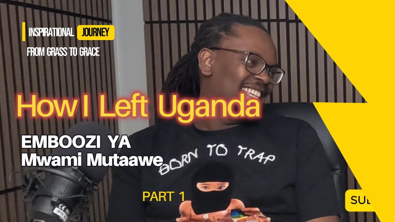 Emboozi Ya Mwami Mutaawe- How I left Uganda (Inspirational Journey) Pt ...