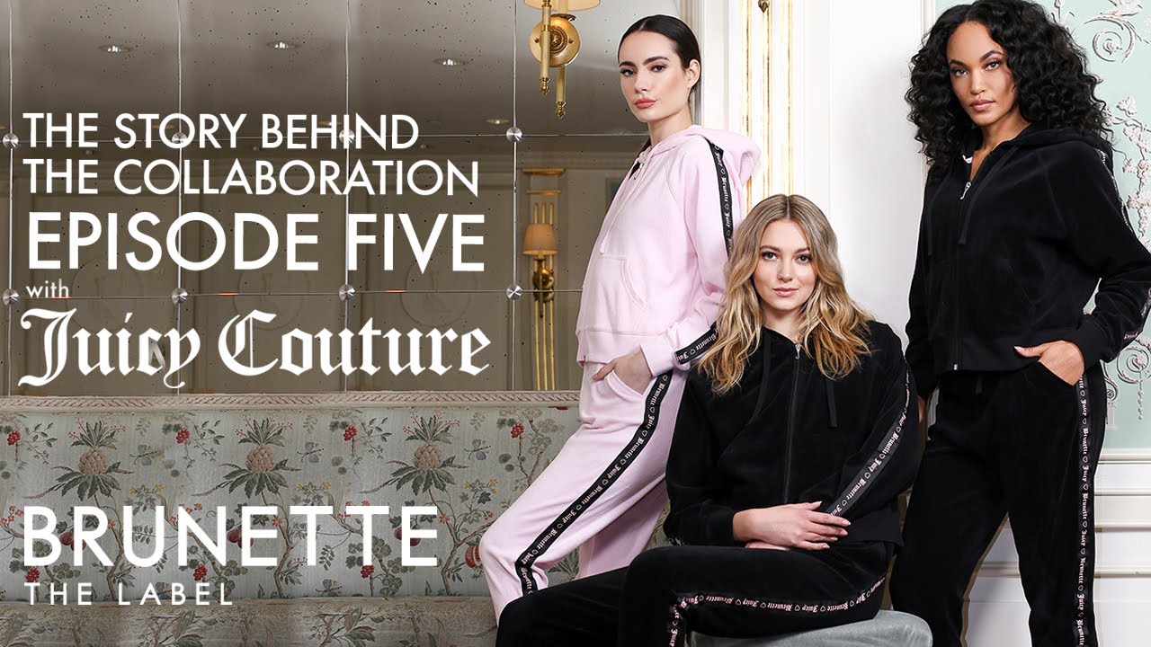 The Juicy Couture Collaboration Episode Five | Brunette the Label - YouTube