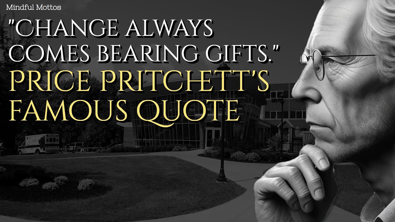 Price Pritchett's famous quote "Change always comes bearing gifts ...