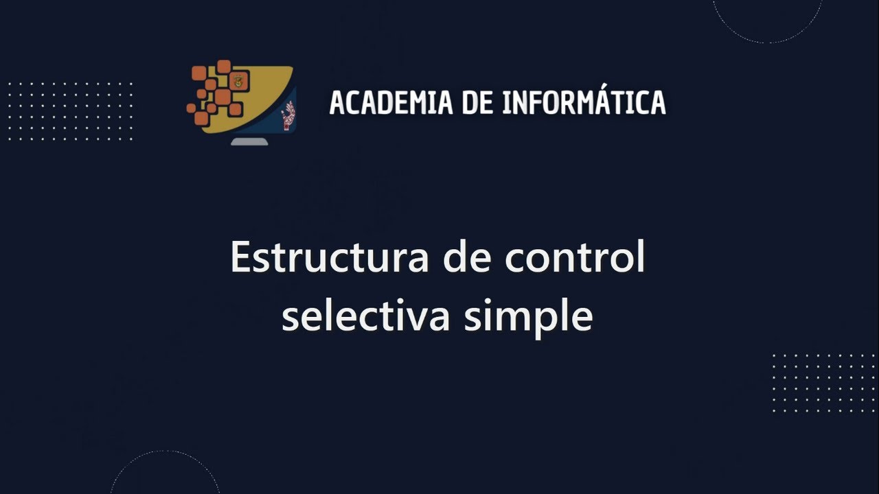 Estructura de control selectiva simple | Academia de Informática | DGEP ...