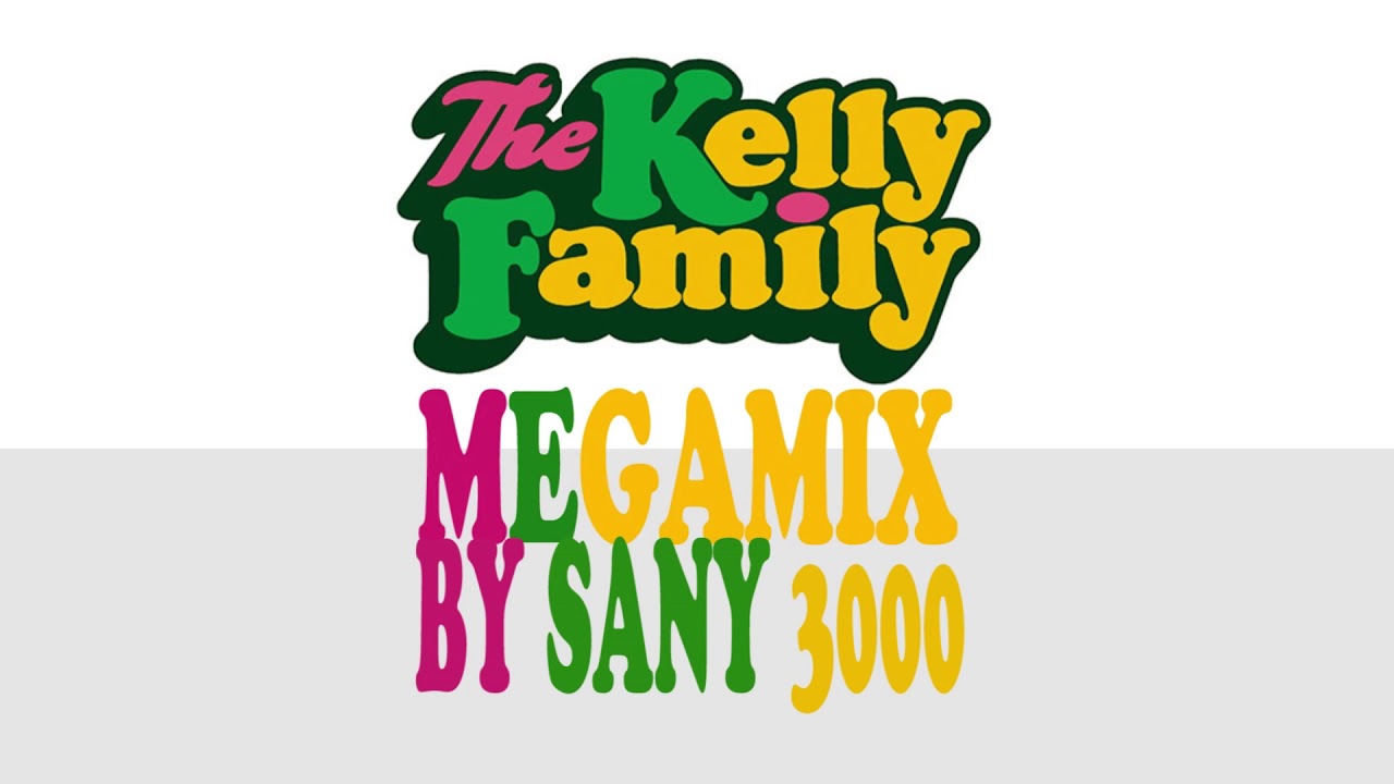 The Kelly Family Megamix by Sany 3000 - YouTube