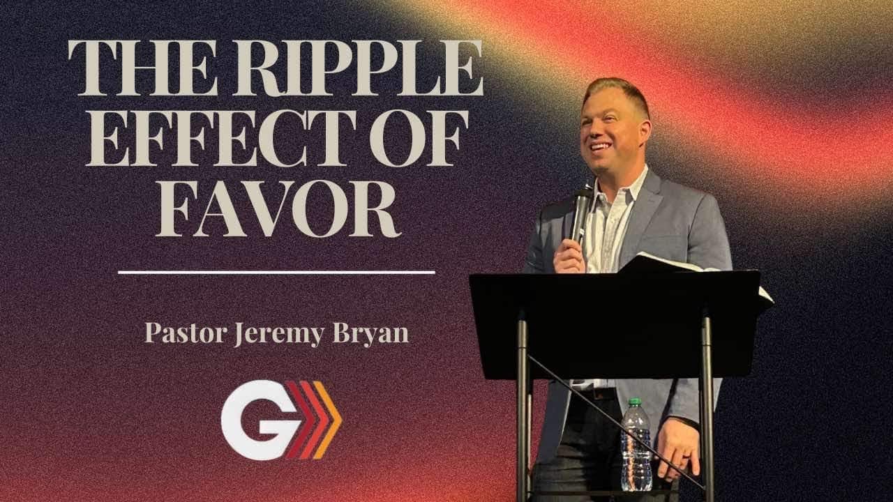 THE RIPPLE EFFECT OF FAVOR| August 25, 2024| Pastor Jeremy Bryan - YouTube