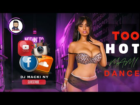 TOO  🎼 HOT 🔥 MAMI, 🕺🏼DANCE!! -DJ MACKI NY