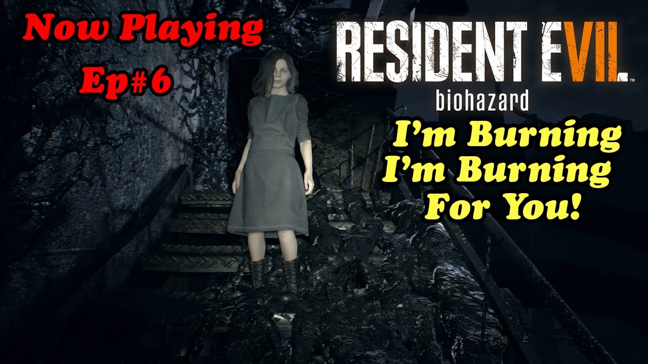 Resident Evil 7 #Ep6 I'm Burning, I'm Burning For You! - YouTube